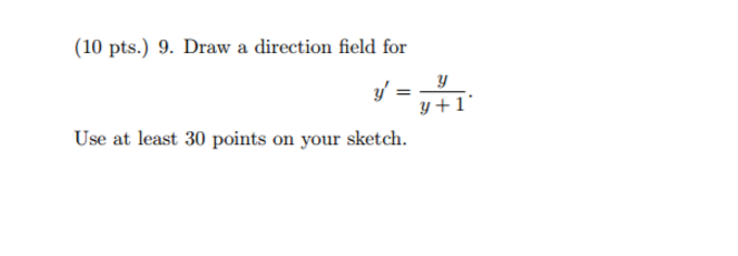 Solved Draw a direction field for y' = y/y + 1 Use at | Chegg.com