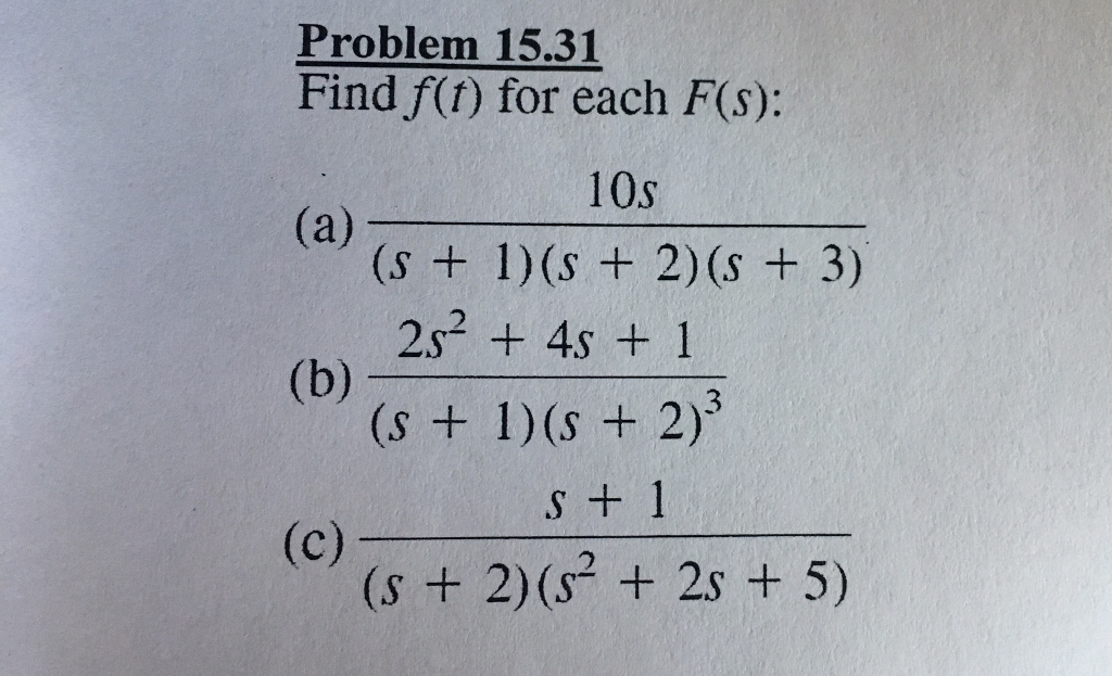 Solved Find f(t) for each F(s): (a)10s/(s + 1)(s + 2)(s + | Chegg.com