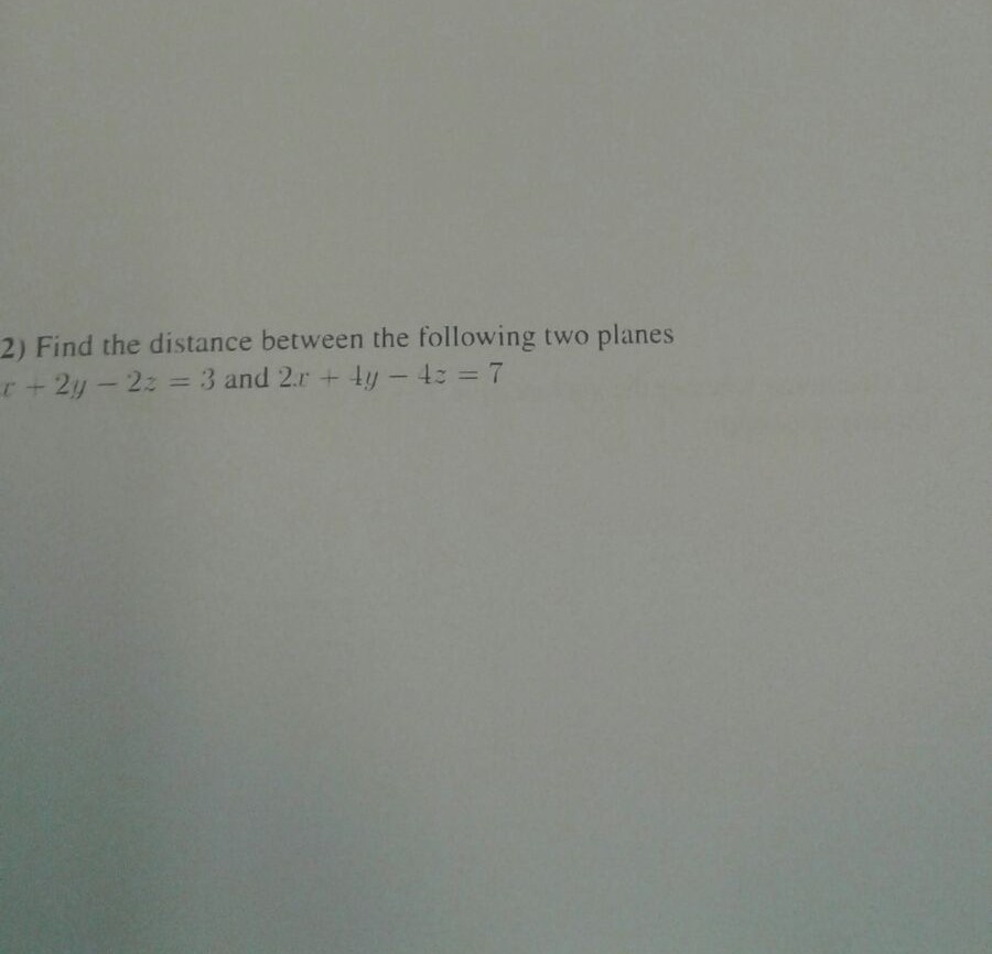 Solved 2) Find the distance between the following two planes | Chegg.com