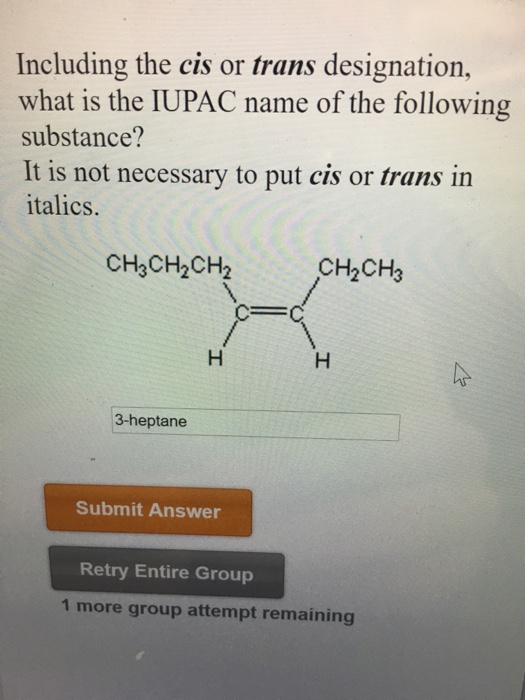 Solved Including the cis or trans designation, what is the | Chegg.com