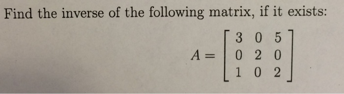 Solved Find the inverse of the following matrix, if it | Chegg.com