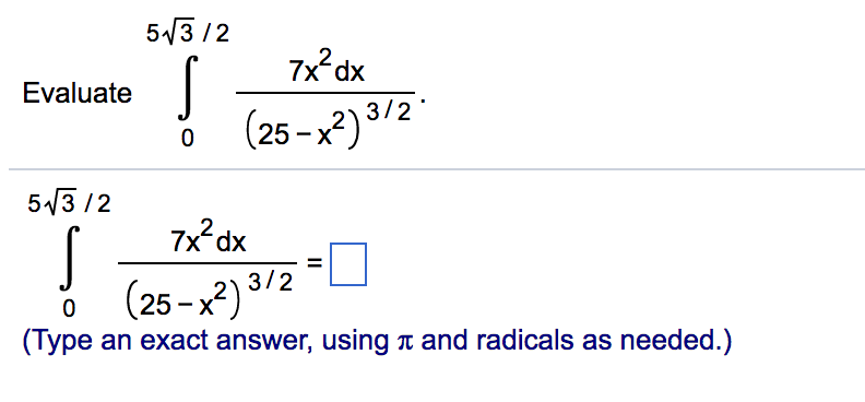 Solved Evaluate integral^5 squareroot 3/2_0 7x^2 dx/(25 - | Chegg.com