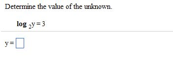 Solved Determine the value of the unknown. log2y = 3 y = | Chegg.com