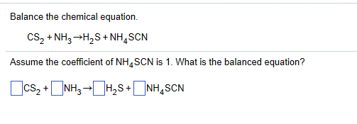 Solved Balance the chemical equation. CS2 + NH3H2S+NH4SCN | Chegg.com