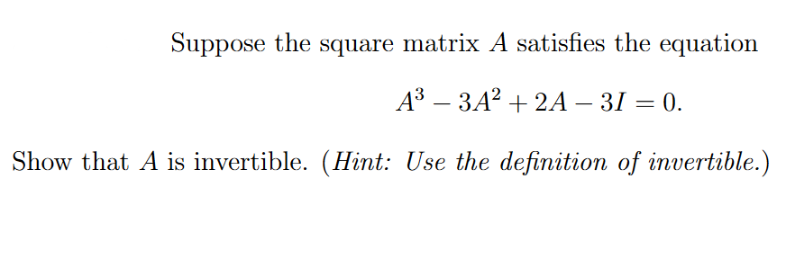 Solved Suppose The Square Matrix A Satisfies The Equation