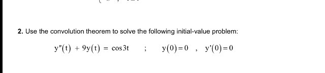 Solved Use the convolution theorem to solve the following | Chegg.com