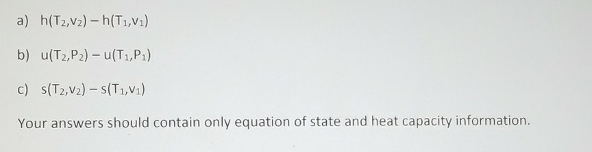 a) h(T2,V2) h(T1,V1) b) u(T2,P2) u(T1,P1) c) s(T2,v2) | Chegg.com