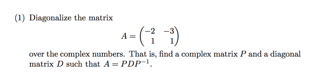 Solved Diagonalize the matrix A = (-2 -3 1 1) over the | Chegg.com