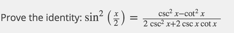Solved Prove the identity: sin^2(x/2) = csc^2 - cot^2 x/2 | Chegg.com