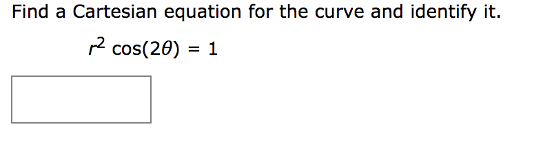 Solved Find a Cartesian equation for the curve and identify | Chegg.com