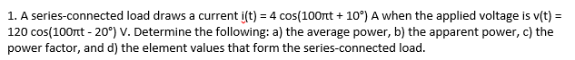 Solved A series-connected load draws a current i(t) = 4 | Chegg.com