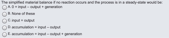 Solved The simplified material balance if no reaction occurs | Chegg.com