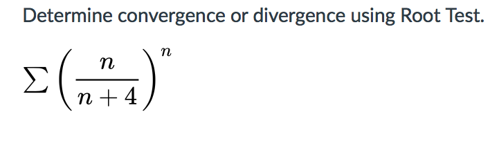 Solved Determine convergence or divergence using Root Test. | Chegg.com