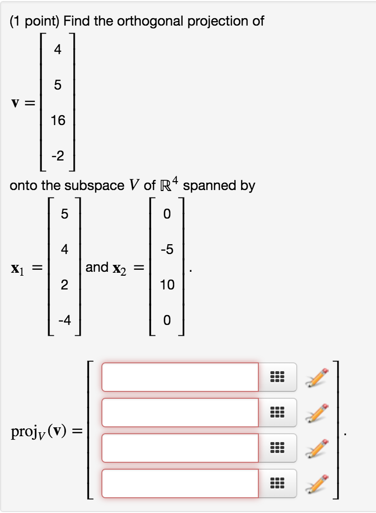 Solved Find the orthogonal projection of V = [4 5 16 -2] | Chegg.com