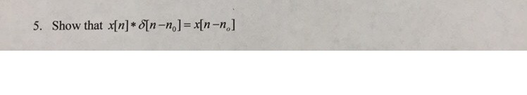 Solved Show that x[n]*delta[n -n0] = x[n -n0] | Chegg.com