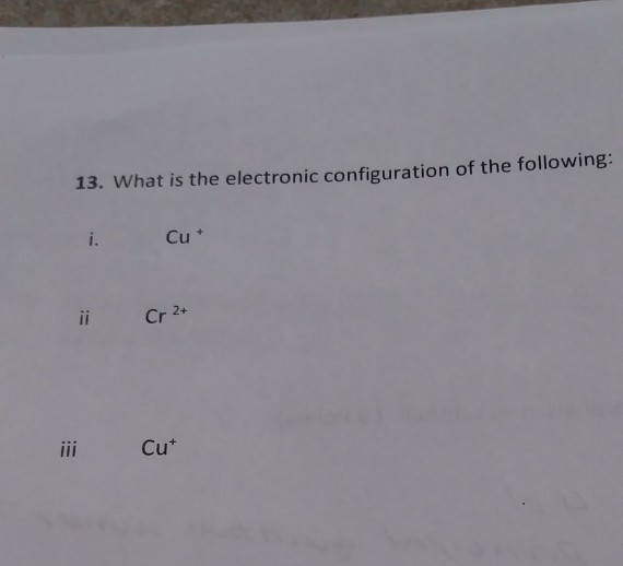Solved 13. What is the electronic configuration of the | Chegg.com