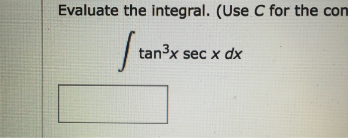 Solved Evaluate the integral. (Use C for the con int tan^3x | Chegg.com