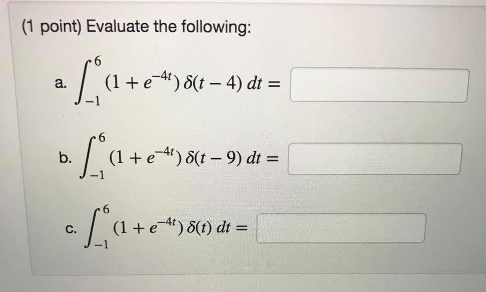 Solved (1 point) Evaluate the following: (1 + e-4t)6(t-4) dt | Chegg.com