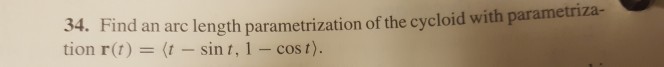 Solved Find an arc length parametrization of the cycloid | Chegg.com