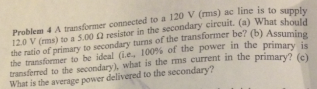 Solved A transformer connected to a 120V (rms) ac line is to | Chegg.com