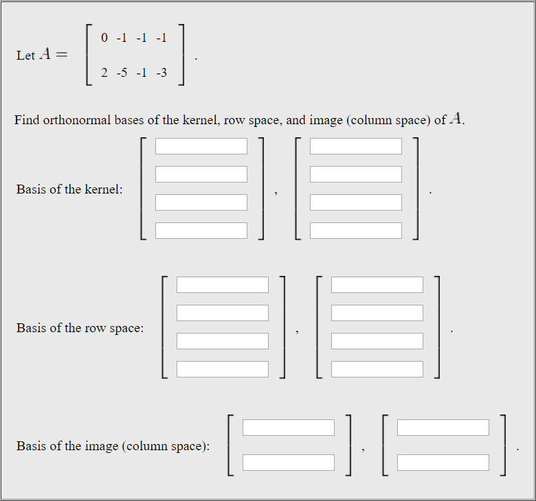 Solved Let A = Find orthonormal bases of the kernel, row | Chegg.com