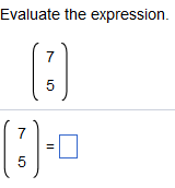 Solved Evaluate the expression. (7 5) (7 5) = | Chegg.com
