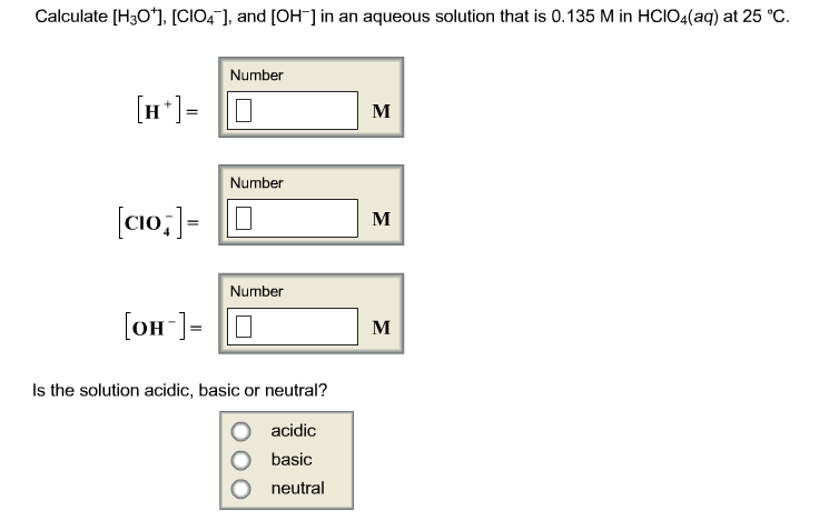Solved Calculate [H_3 O^+], [CIO_4^-], and [OH^-] in an | Chegg.com