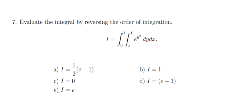 Solved 7. Evaluate the integral by reversing the order of | Chegg.com
