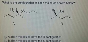 Solved What is the configuration of each molecule shown | Chegg.com