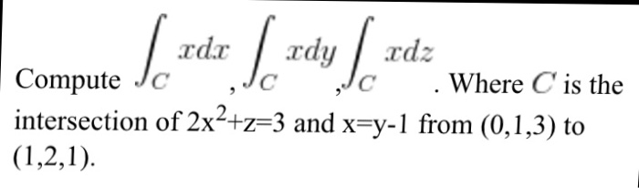 Solved Compute integral _C xdx, integral _C xdy, integral _C | Chegg.com