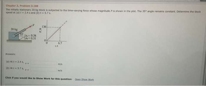 Solved The initially stationary 20-kg block is subjected to | Chegg.com Solved The initially stationary 20-kg block is subjected to | Chegg.com