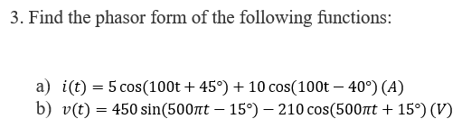 Solved Find the phasor form of the following functions: a) | Chegg.com