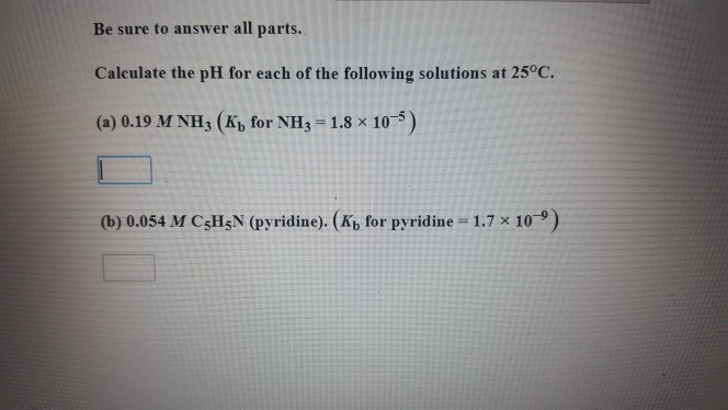 Solved Be sure to answer all parts Calculate the pH for each | Chegg.com