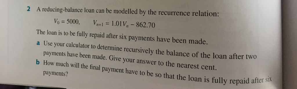 Solved 2 A reducing-balance loan can be modelled by the | Chegg.com