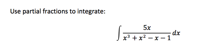 Solved Use partial fractions to integrate: integral 5x/x^3 | Chegg.com