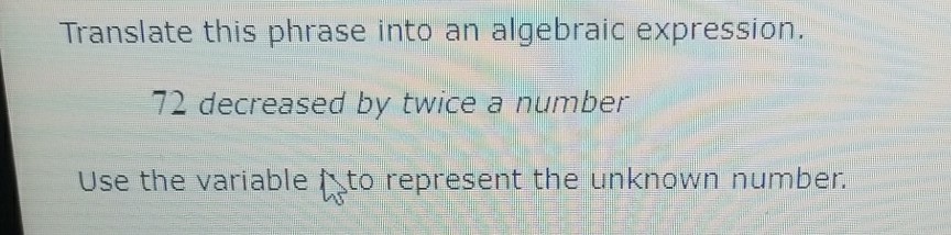 Solved Translate this phrase into an algebraic expression 72 | Chegg.com