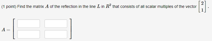 Solved (1 point) Find the matrix A of the reflection in the | Chegg.com