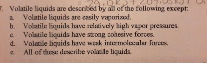 Solved Volatile liquids are described by all of the | Chegg.com