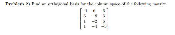 Solved Problem 2) Find an orthogonal basis for the column | Chegg.com