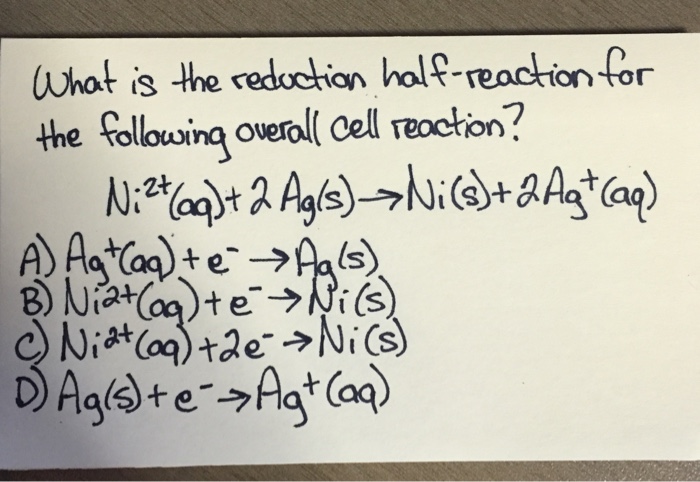 Solved What is the reduction half-reaction for the following | Chegg.com