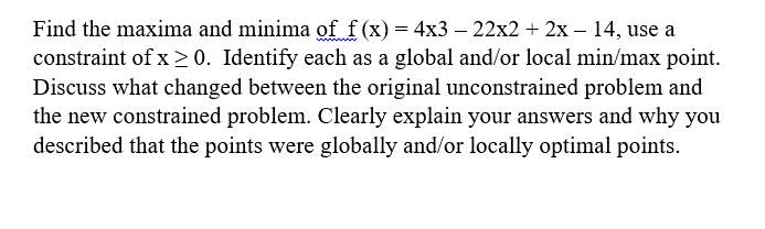 Solved Find the maxima and minima of f (x)-4x3 - 22x2 + 2x - | Chegg.com