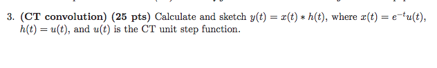 Solved 3. (CT convolution) (25 pts) Calculate and sketch | Chegg.com