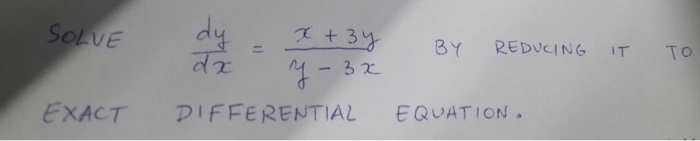 Solved Solve dy/dx = x + 3y/y - 3x by reducing it to exact | Chegg.com
