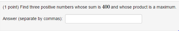 Solved Find three positive numbers whose sum is 400 and | Chegg.com