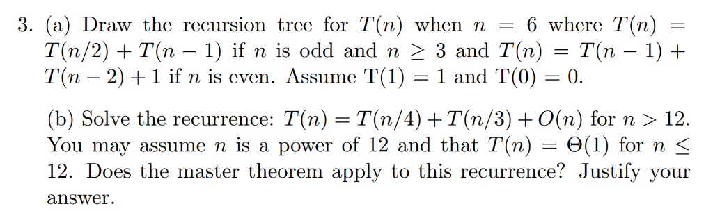 Solved 3, (a) Draw the recursion tree for T(n) when n-6 | Chegg.com