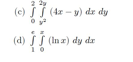 Solved Evaluate the integrals? integral_0^2 integral_y^2^2y | Chegg.com