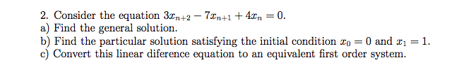 Solved 2. Consider the equation 3xn+2 7xn+1 +4xn-0 a) Find | Chegg.com