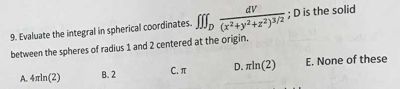 Solved dV 9. Evaluate the integral in spherical coordinates. | Chegg.com