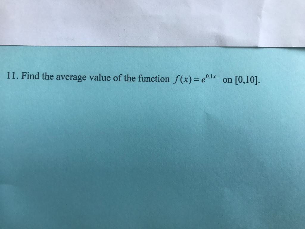 Solved Find the average value of the function f(x) = e^0.1x | Chegg.com