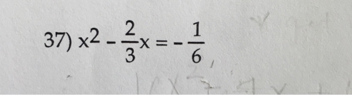 Solved Solve the equation x^2 - 2/3 x = - 1/6 | Chegg.com